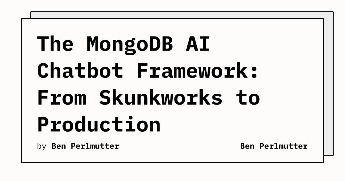 The MongoDB AI Chatbot Framework: From Skunkworks to Production | Ben Perlmutter